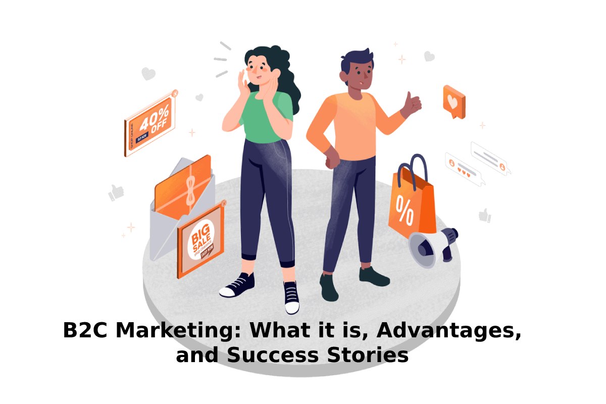 B2C Marketing: What it is, Advantages, and Success Stories