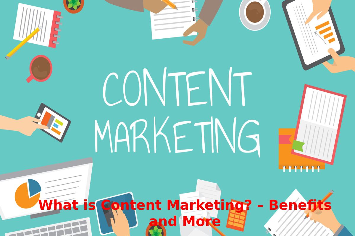 What is Content Marketing? Types and Benefits
