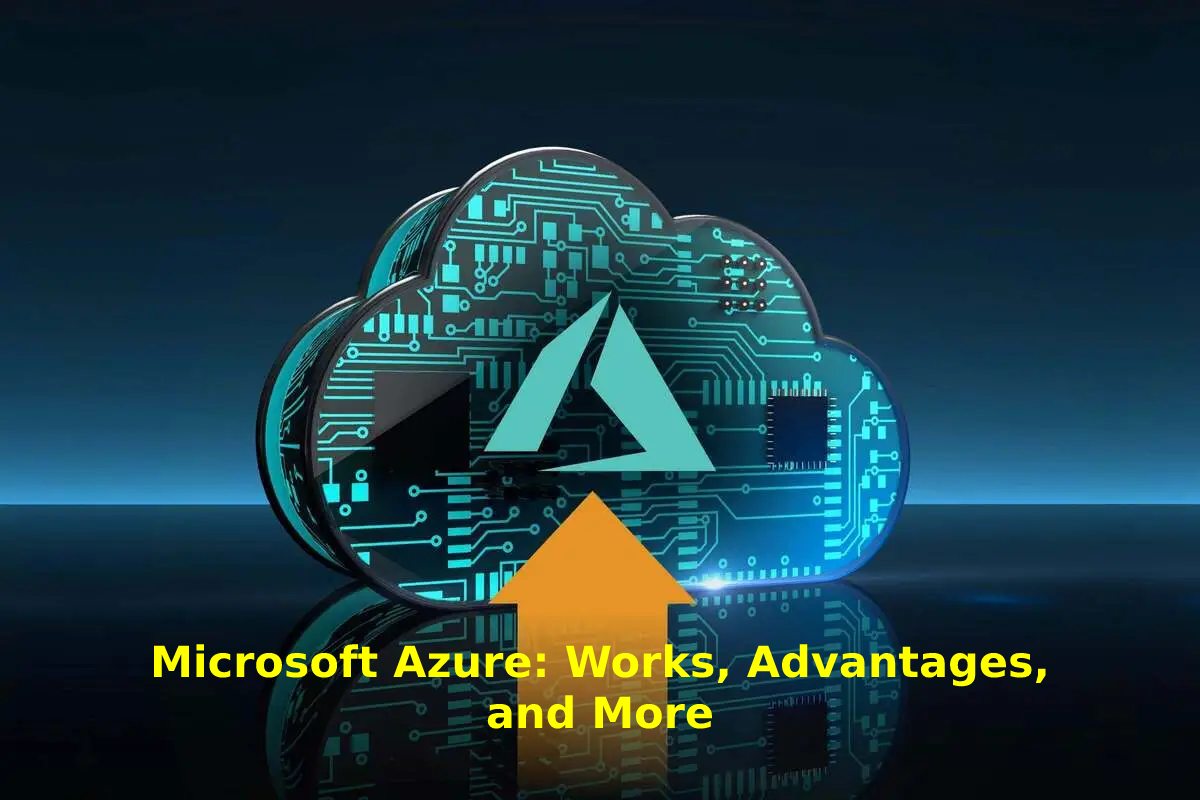 Microsoft Azure Works Advantages And More