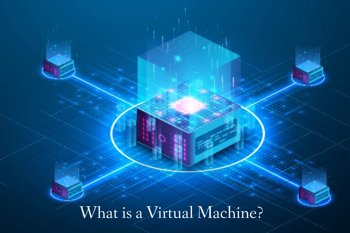 What is a Virtual Machine? – Work, Use, and More